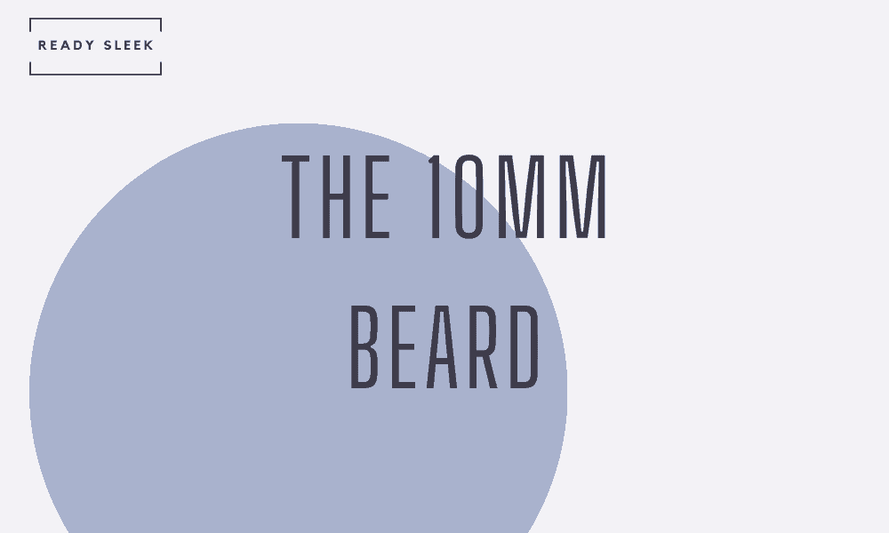 The 10mm Beard: Trimmer Choice, Benefits, Grooming • Ready Sleek