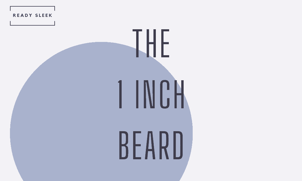 The 1 Inch Beard: Everything You Ever Wanted To Know
