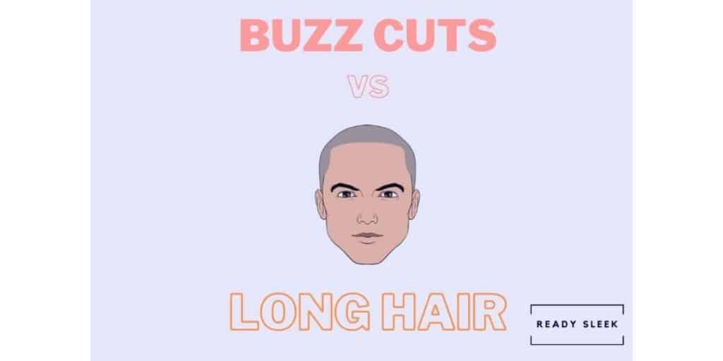 Buzz Cuts Vs Long Hair Everything You Need To Know • Ready Sleek
