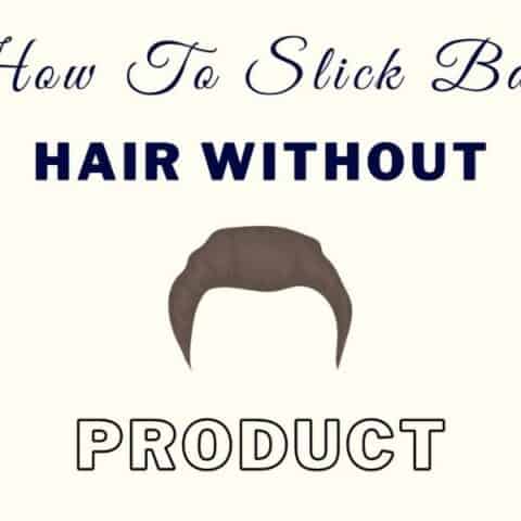 How To Slick Back Hair Without Gel Or Product [Natural] – Ready Sleek