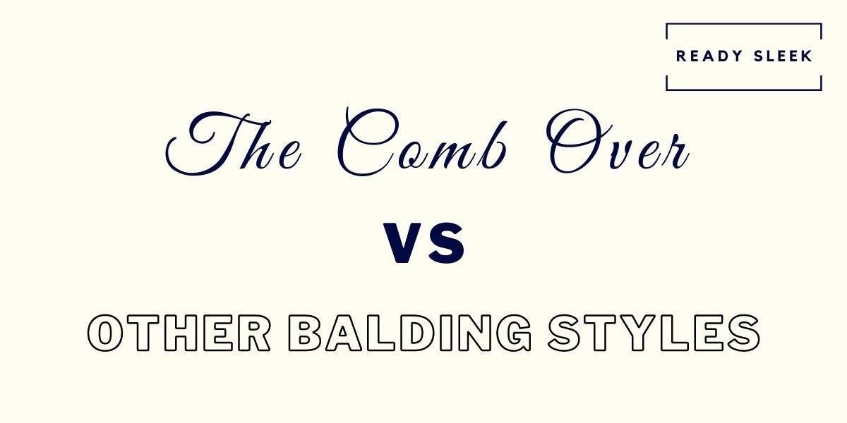 The Comb Over Vs Other Balding Styles [Photo Comparisons] • Ready Sleek