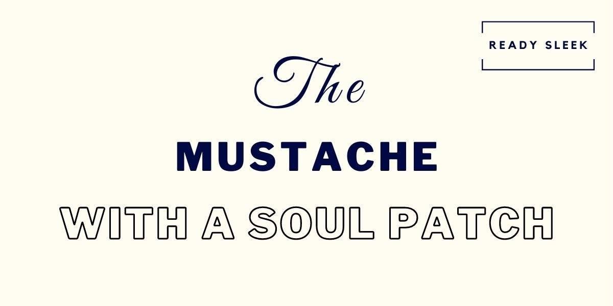 The Mustache And Soul Patch: What You Need To Know