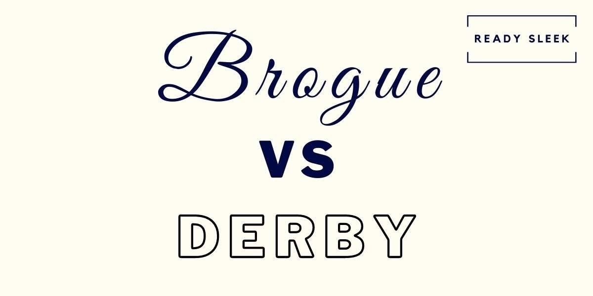 Brogue Vs Derby: What’s The Difference? [Solved] • Ready Sleek