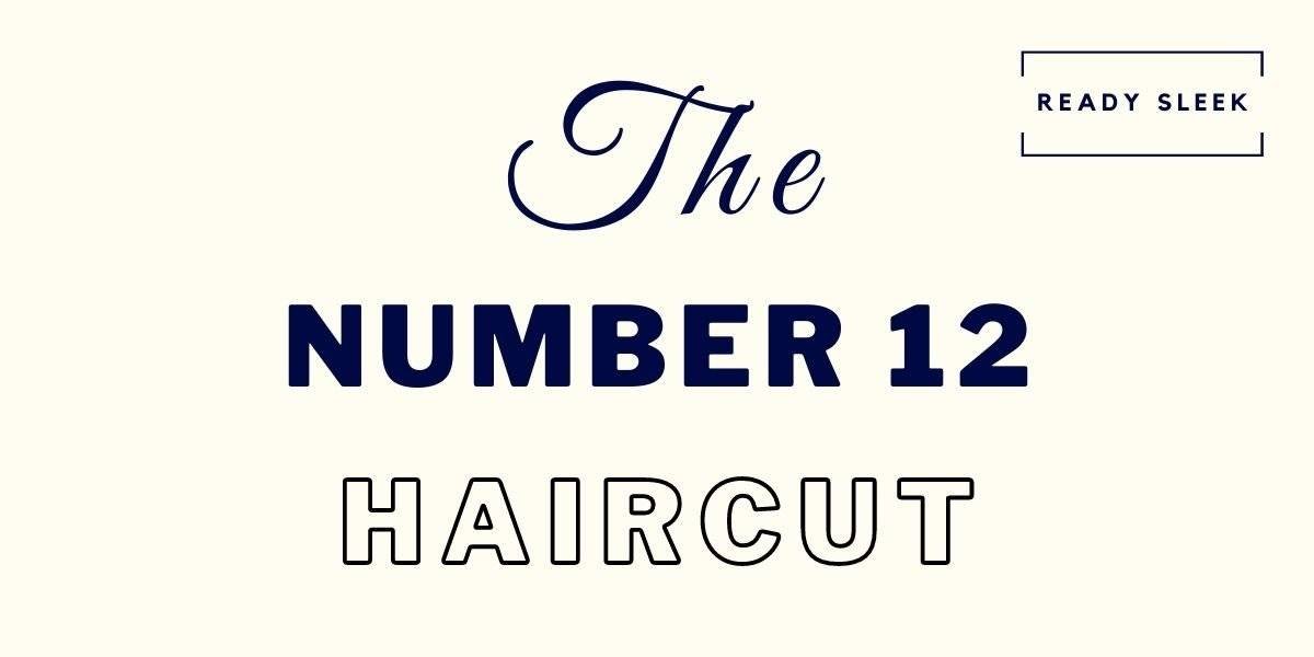 Number 12 Haircut Length Pictures Benefits Ready Sleek