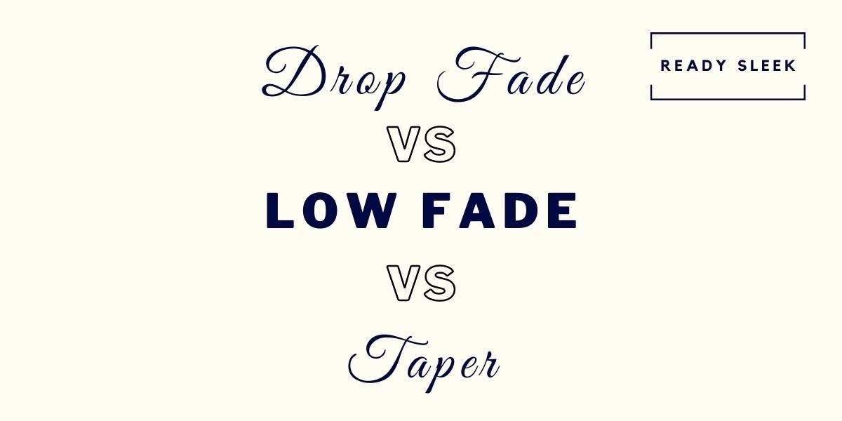 Drop Fade Vs Low Fade Vs Taper: Differences? [Photos] • Ready Sleek