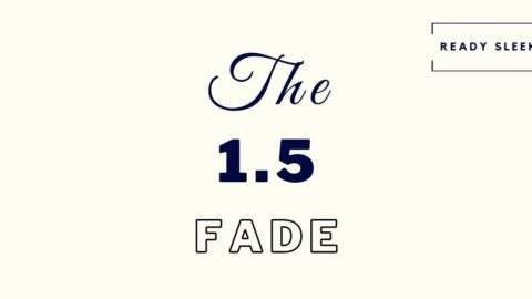 1.5 Fade Haircuts: Styles, Length, More [With Pics] • Ready Sleek