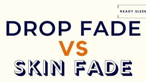 Drop Fade Vs Skin Fade: Differences And How To Choose • Ready Sleek