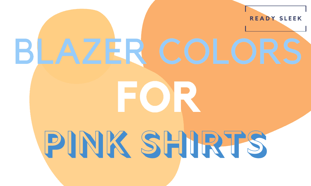 What Blazer Colors Go With A Pink Shirt? (Pics)